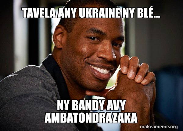 tavela any Ukraine ny blé... ny bandy avy Ambatondrazaka - Good Guy ...