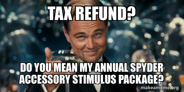 Tax Refund? Do you mean my annual Spyder accessory stimulus package ...