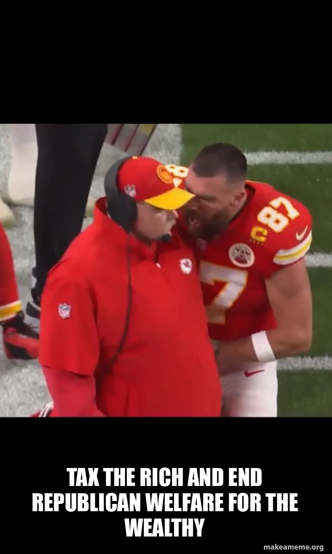 Tax the rich and end Republican welfare for the wealthy - Travis Kelce ...