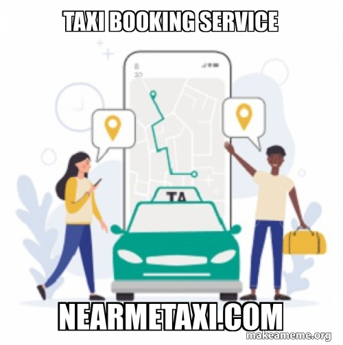 Taxi Booking Service nearmetaxi.com Meme Generator