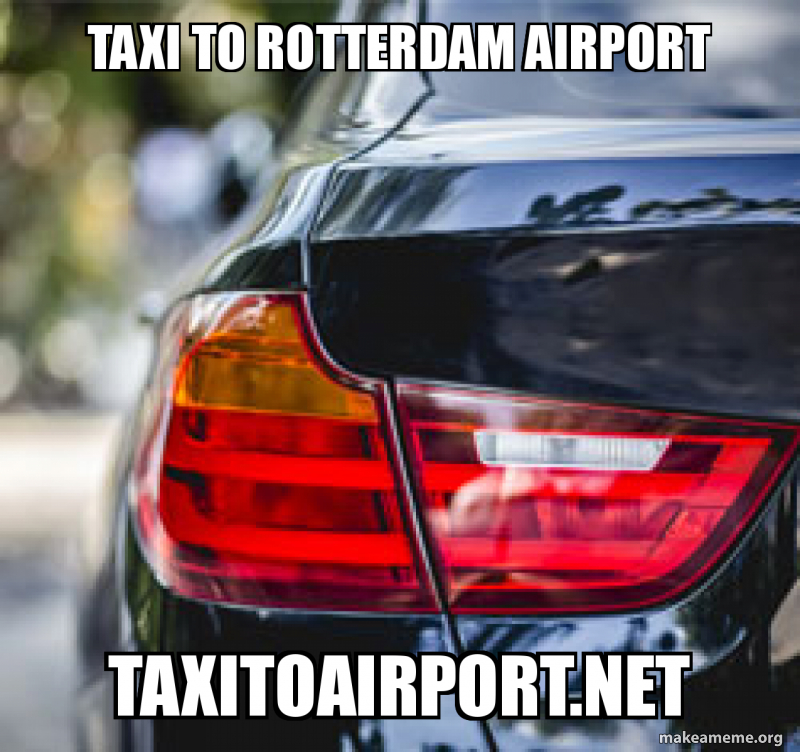 Taxi to Rotterdam Airport taxitoairport.net Meme Generator