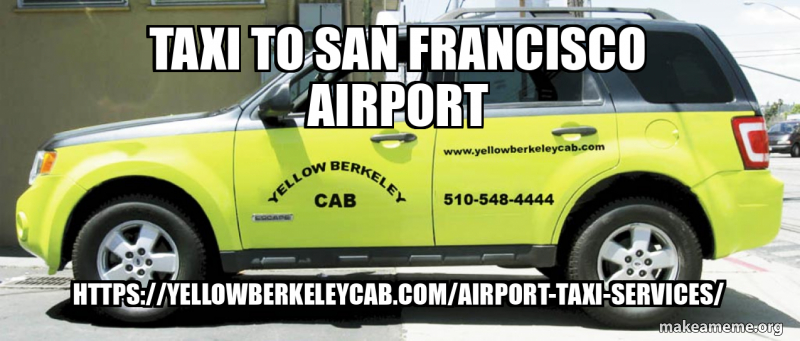 taxi to san francisco airport HTTPS://YELLOWBERKELEYCAB.COM/AIRPORT ...
