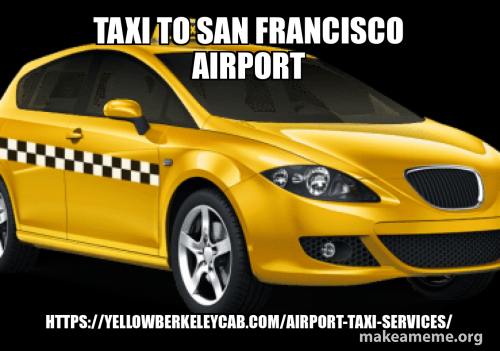taxi to san francisco airport HTTPS://YELLOWBERKELEYCAB.COM/AIRPORT ...