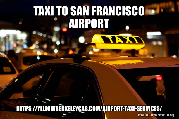 taxi to san francisco airport HTTPS://YELLOWBERKELEYCAB.COM/AIRPORT ...
