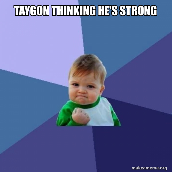 taygon thinking he's strong - Success Kid Meme Generator