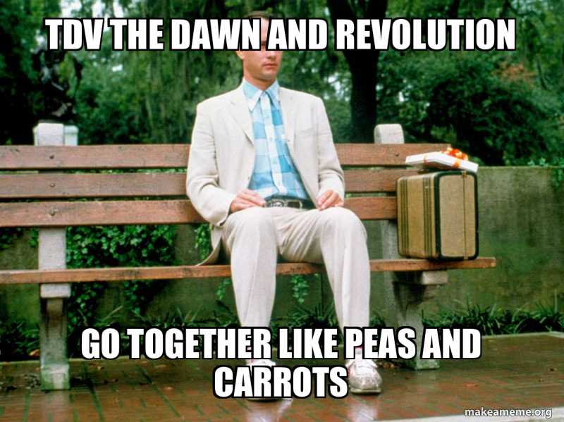 TdV the dawn and revolution Go together like Peas and Carrots Meme ...