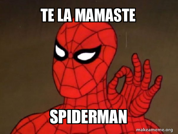 Te la MAMASTE SPIDERMAN - Spiderman - Care factor Zero Meme Generator