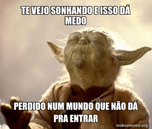 Te vejo sonhando e isso dá medo Perdido num mundo que não dá pra entrar ...