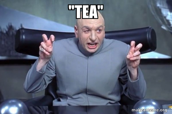 "Tea" - Dr Evil Austin Powers Meme Generator