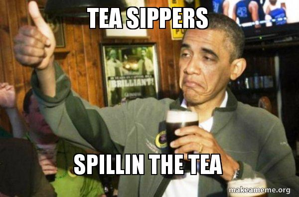 TEA SIPPERS SPILLIN THE TEA - Upvote Obama | Make a Meme