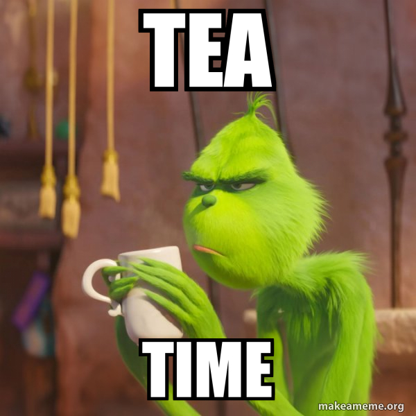 TEA TIME - Grinch Meme Generator