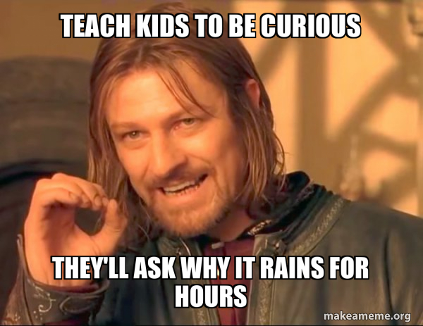 Teach kids to be curious They'll ask why it rains for hours - One Does ...