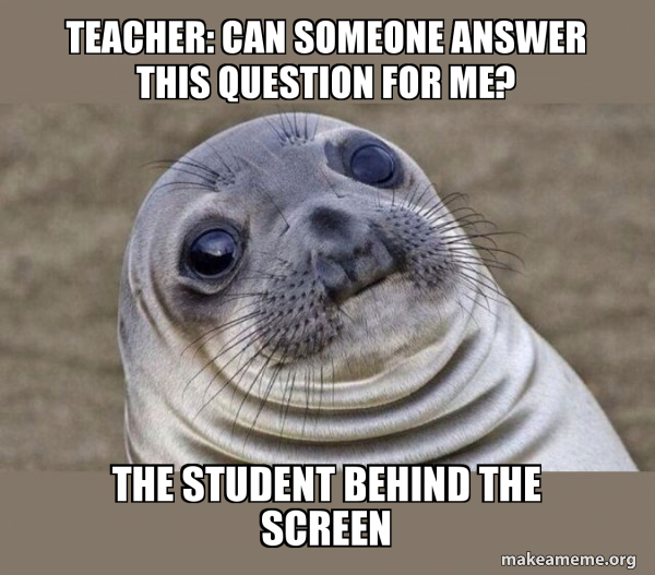Teacher: can someone answer this question for me? The student behind ...