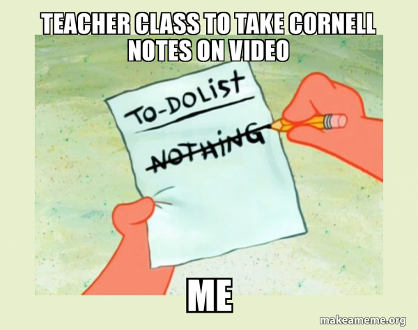 Teacher class to take cornell notes on video Me - To Do List - Nothing ...