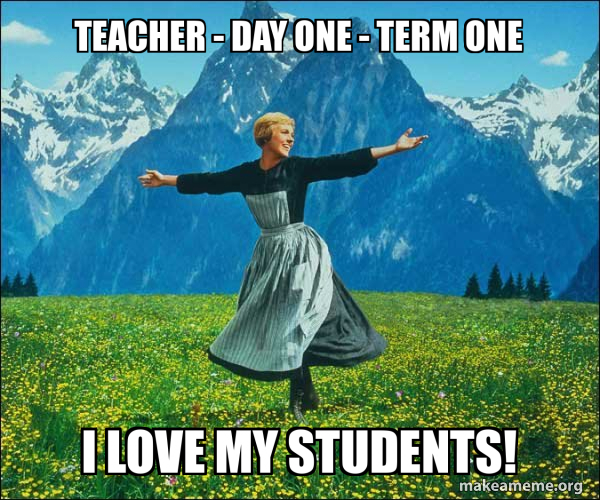 Teacher - Day One - Term One I love my students! - Sound of Music Meme ...