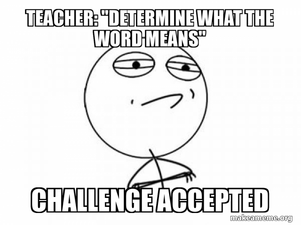Teacher: "Determine what the word means" Challenge Accepted - Challenge ...