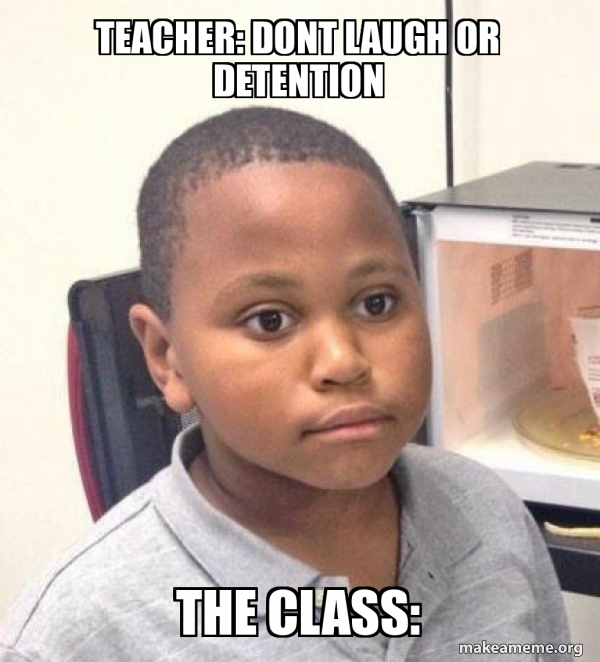 teacher: dont laugh or detention The class: - Minor Mistake Marvin Meme ...