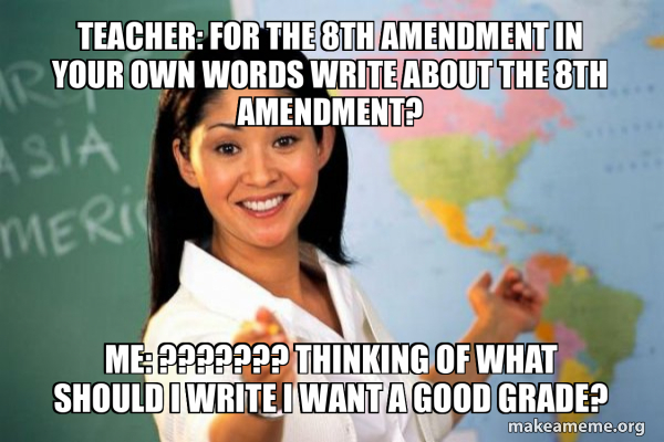 teacher: For the 8th amendment in your own words write about the 8th ...