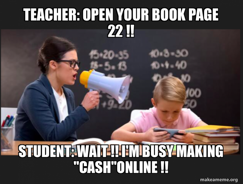 Teacher: open your book page 22 !! student: Wait !! i'm busy making ...