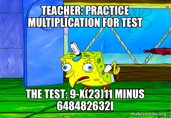 Teacher: practice multiplication for test The test: 9-x(23)11 minus ...
