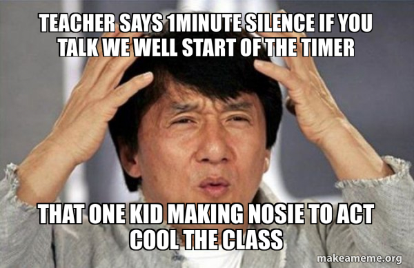 Teacher says 1minute silence if you talk we well start of the timer ...