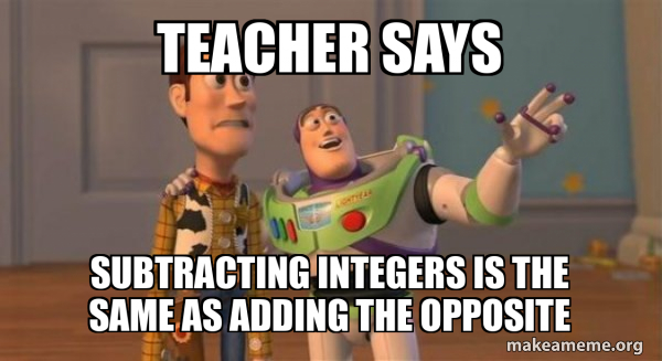 Teacher says subtracting integers is the same as adding the opposite ...