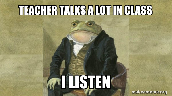 Teacher talks a lot in class I listen - Colonel Toad Meme Generator