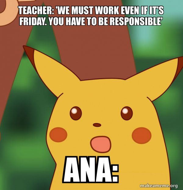 TEACHER: 'WE MUST WORK EVEN IF IT'S FRIDAY. YOU HAVE TO BE RESPONSIBLE ...