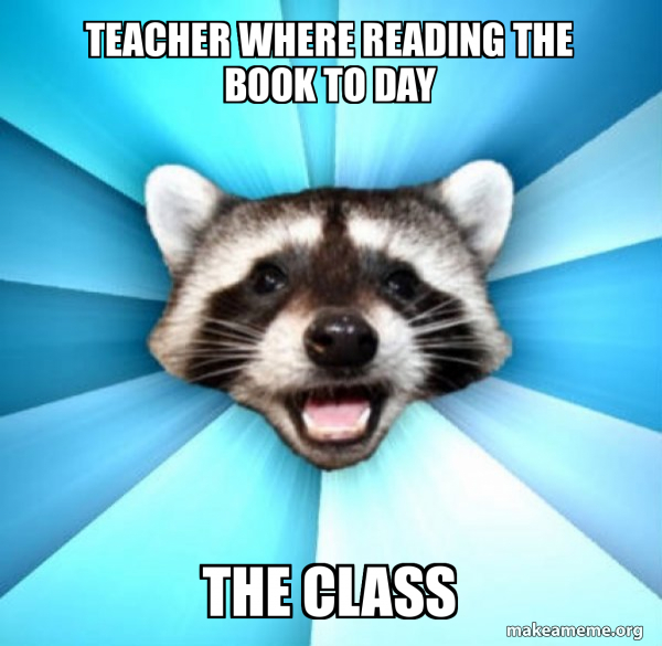 teacher where reading the book to day the class - Lame Pun Coon | Make ...