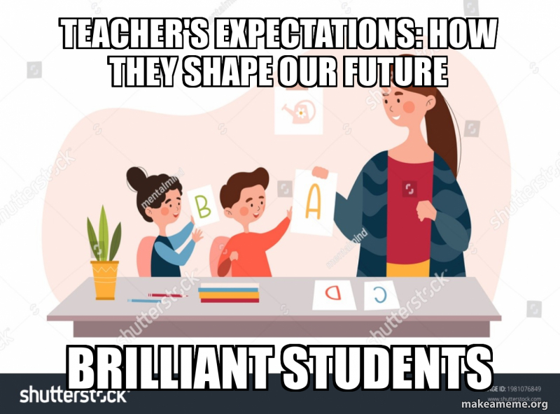 Teacher's expectations: How they shape our future brilliant students ...