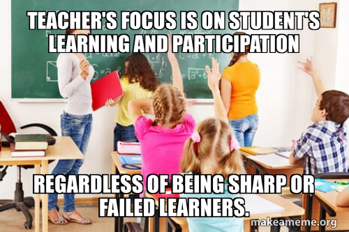 teacher's focus is on student's learning and participation regardless ...