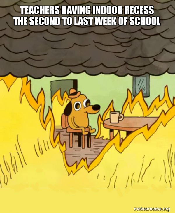 Teachers having indoor recess the second to last week of school - This ...