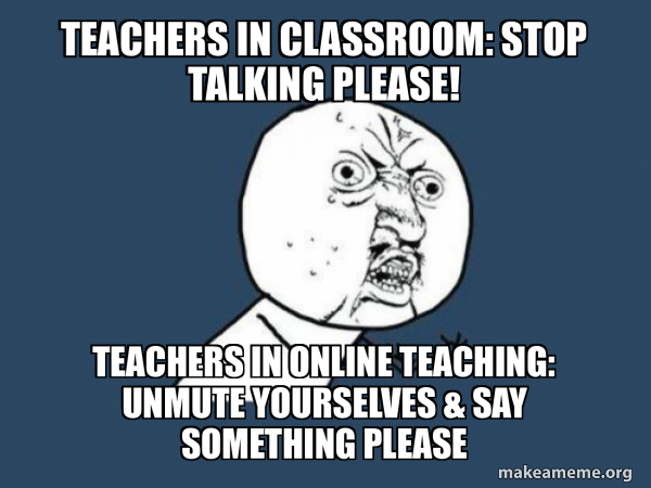 TEACHERS IN CLASSROOM: STOP TALKING PLEASE! TEACHERS IN ONLINE TEACHING ...