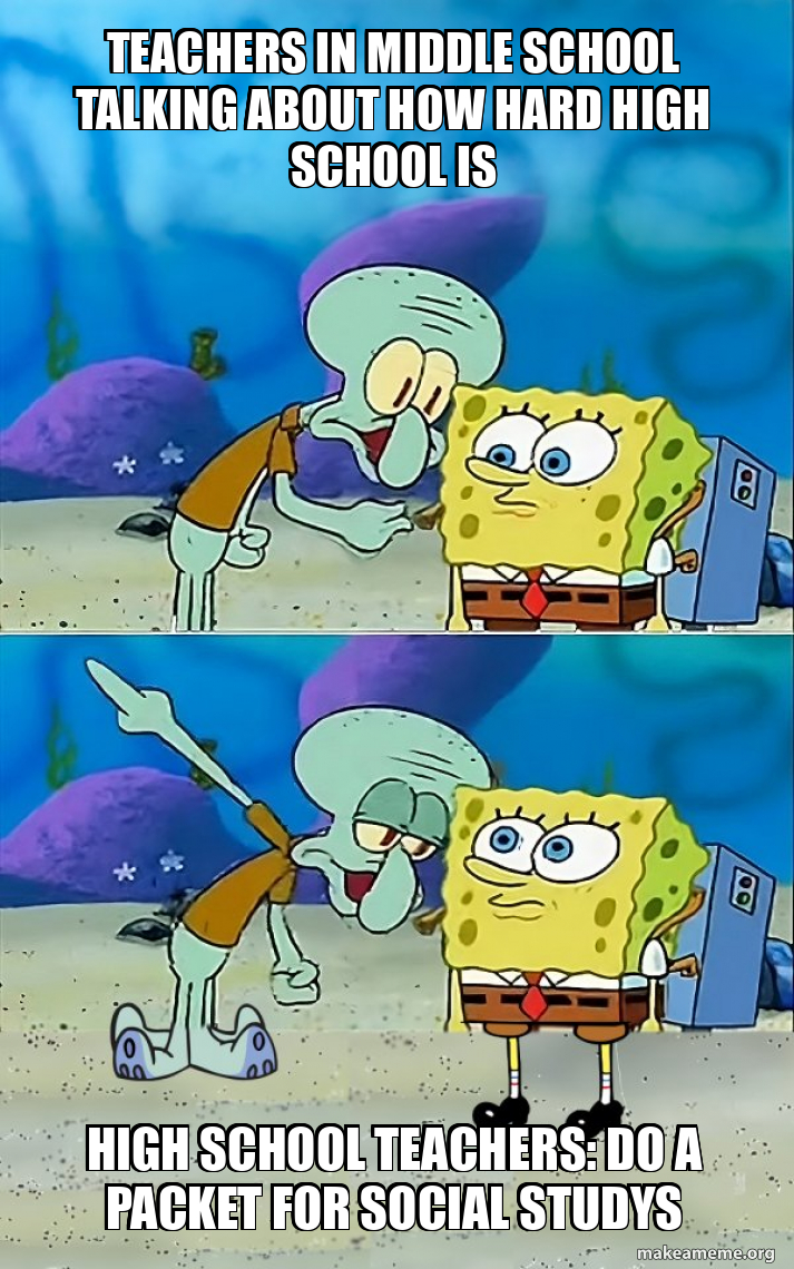 teachers in middle school talking about how hard high school is high ...