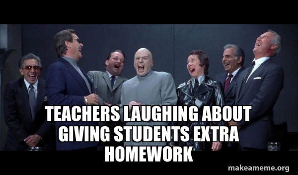 teachers laughing about giving students extra homework - Dr Evil and ...