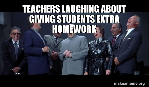 teachers laughing about giving students extra homework - Dr Evil and ...