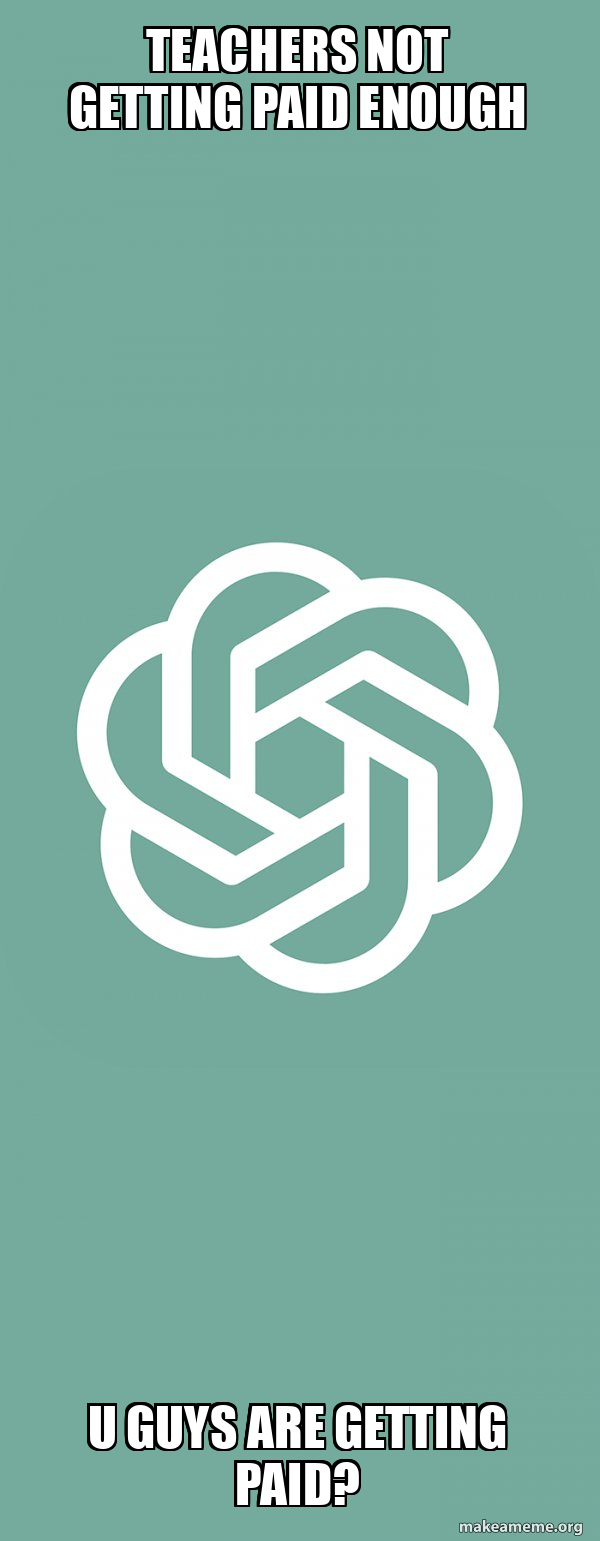 teachers not getting paid enough U guys are getting paid? - ChatGPT ...