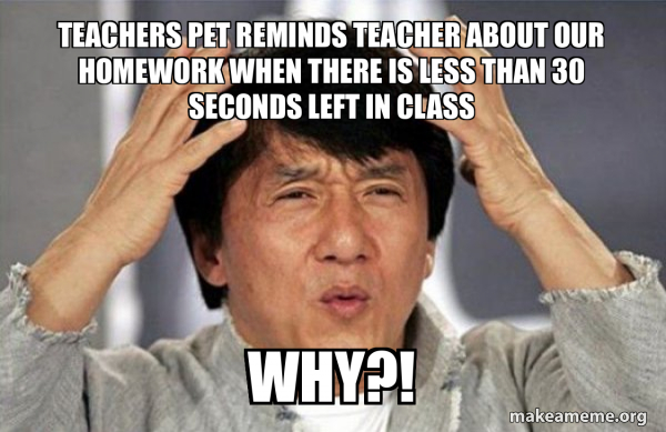 Teachers pet reminds teacher about our homework When there is less than ...