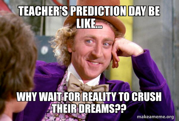 Teacher's prediction day be like... Why wait for reality to crush their ...