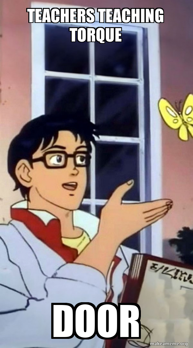 Teachers teaching torque door - is this a butterfly Meme Generator