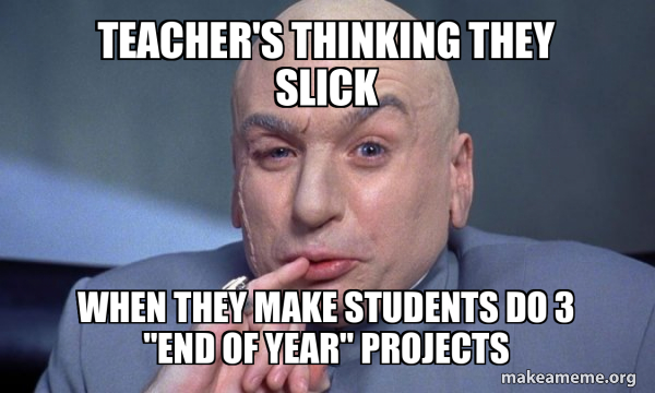 Teacher's thinking they slick When they make students do 3 "end of year ...