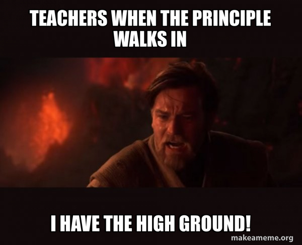Teachers when the principle walks in I have the high ground! - Obi-Wan ...
