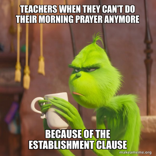 Teachers when they can't do their morning prayer anymore because of the ...