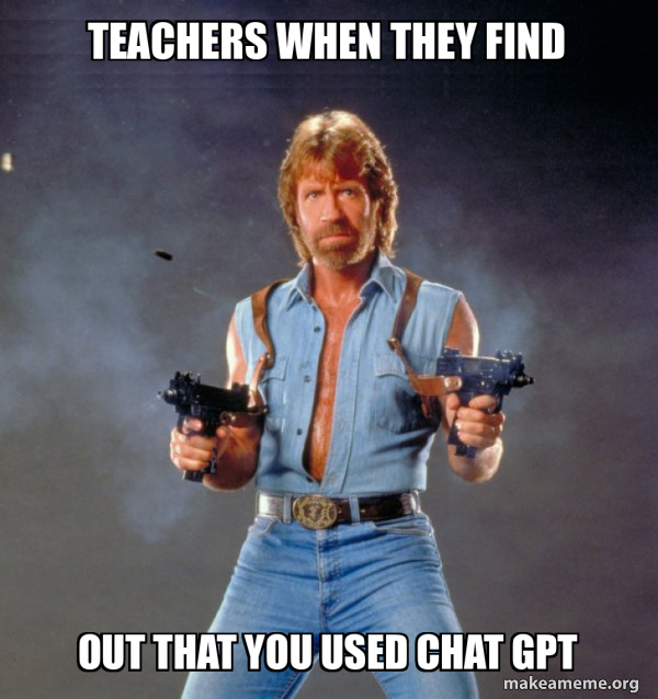 Teachers when they find out that you used chat gpt - Chuck Norris Meme ...