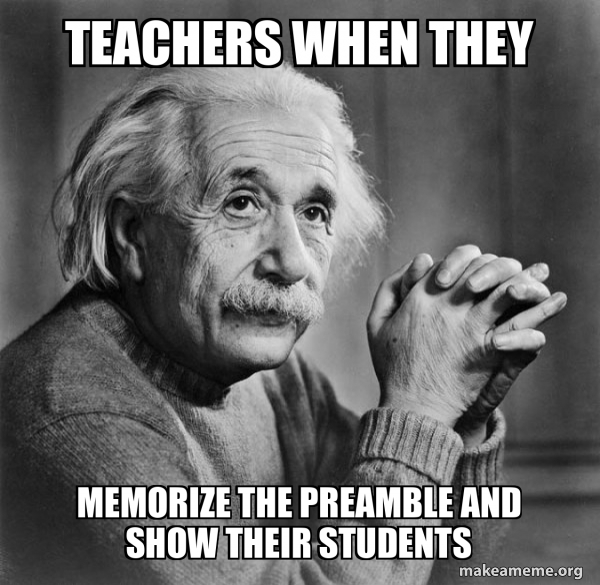 Teachers When They Memorize The Preamble And Show Their Students ...