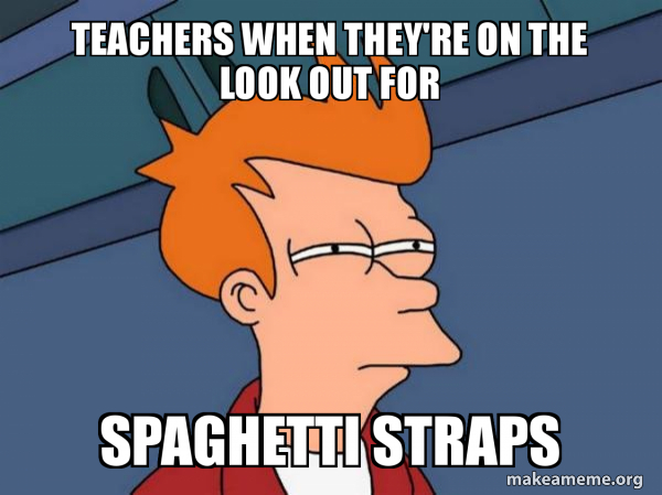 teachers when they're on the look out for spaghetti straps - Futurama ...