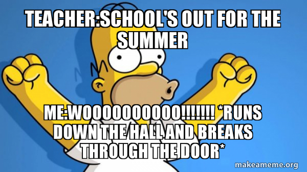 Schools Out Meme 32 Funny School Memes That Are All Too Relatable