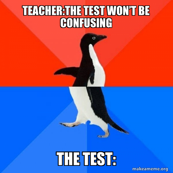 Teacher:the test won’t be confusing The test: - Socially Awesome ...