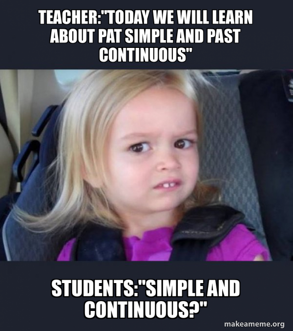 teacher:"Today we will learn about Pat Simple and Past Continuous ...