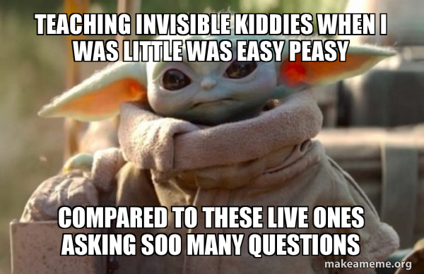 Teaching invisible kiddies when i was little was easy peasy compared to ...